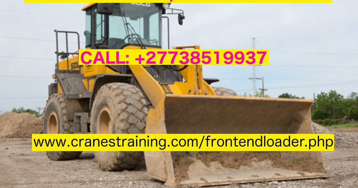 FRONT END LOADER[PAYLOADER] DRIVER TRAINING LICENSE +27738519937