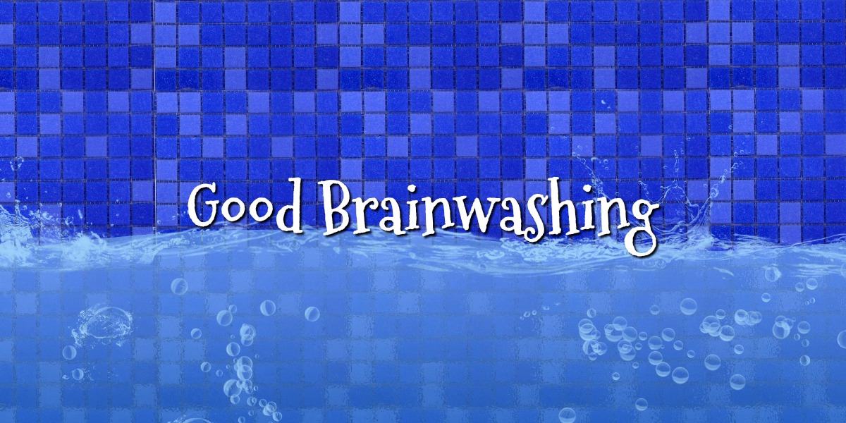 Bible Love Notes: Brainwashing Can Be Good When You Wash It With God's Word