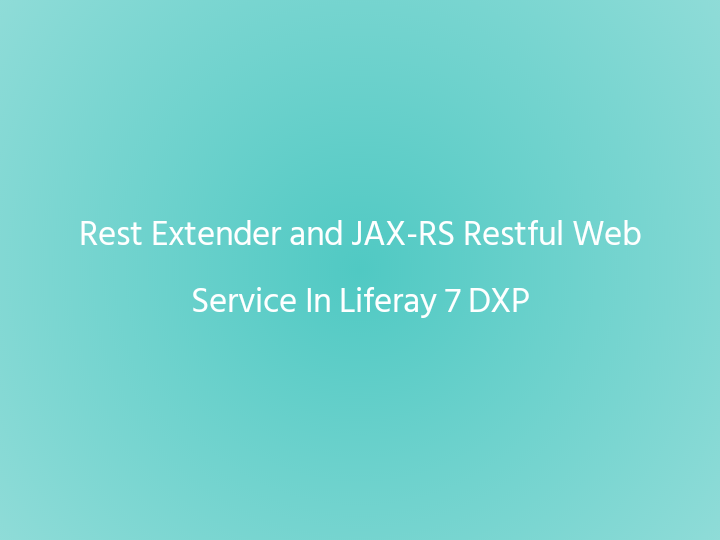 Rest Extender and JAX-RS Restful Web Service in Liferay 7 DXP | LIFERAY STACK