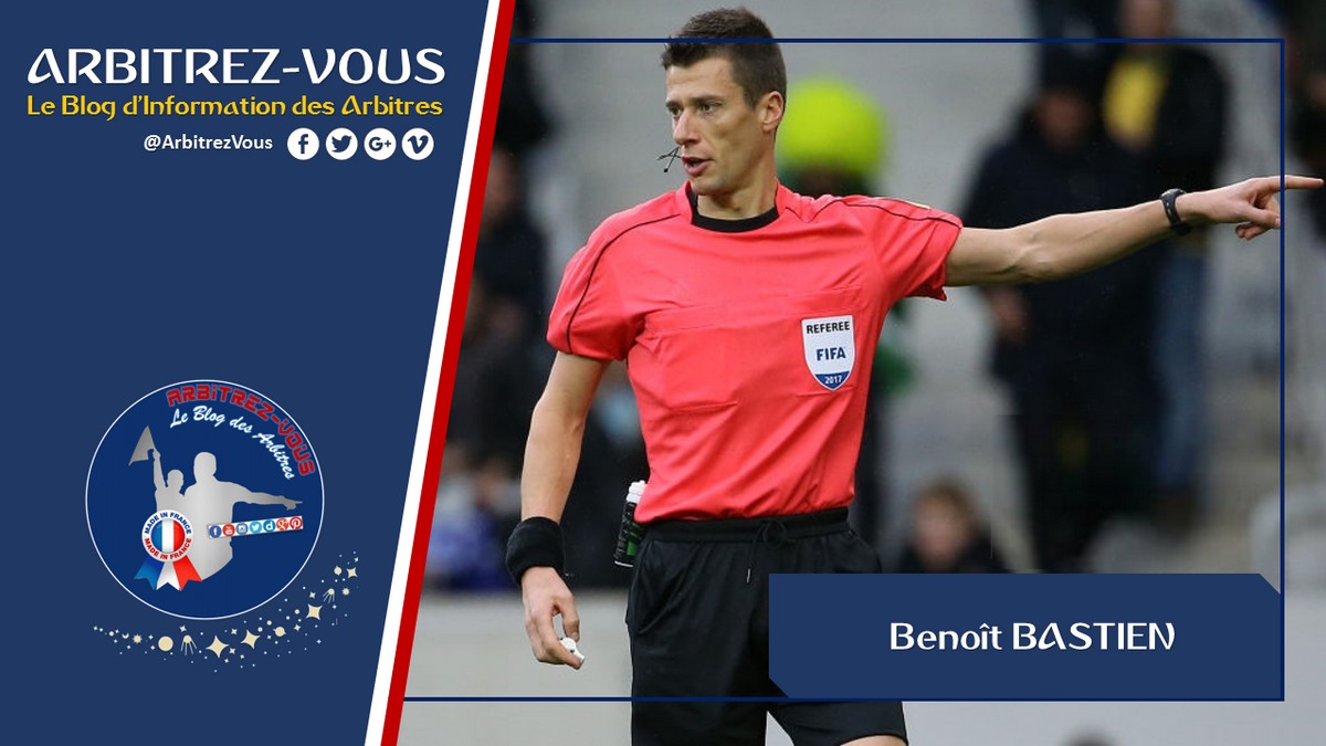 FIFA / UEFA - Benoît BASTIEN : "Je suis un privilégié"... ~ ARBITREZ-VOUS