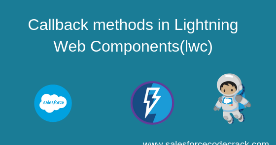 Salesforce Code Crack: Callback Methods in Lightning Web Components(lwc)