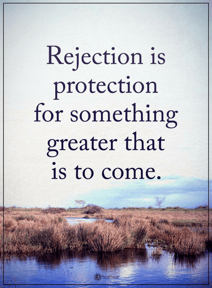 Quotes Rejection is protection for something greater that is to come ...