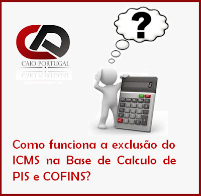 Como funciona a exclusão do ICMS na Base de Calculo de PIS e COFINS?