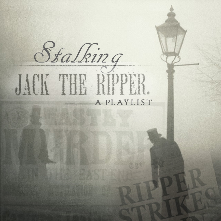 A Book and a Cup of Coffee: Playlist: Stalking Jack the Ripper