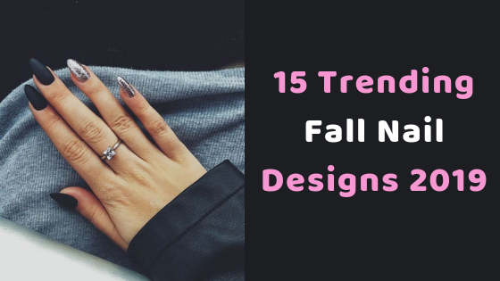 15 Trending Fall Nail Designs 2019