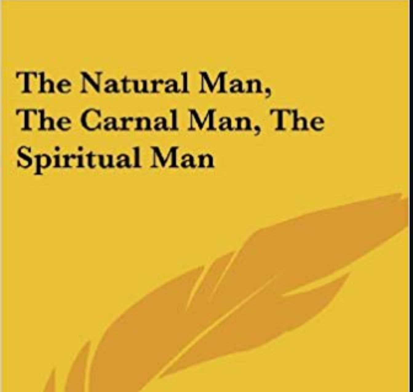 The Natural Man, The Carnal Man or The Spiritual Man! Which Are You??