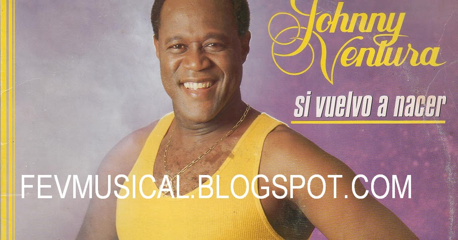 FEV MUSICAL: 1987 - Johnny Ventura - Si Vuelvo a Nacer (CBS)