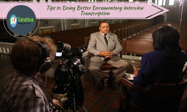 Tips to Do Better Documentary Interview Transcription! ~ Transcription ...