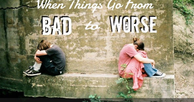 A Word Fitly Spoken: When Things Go From Bad to Worse