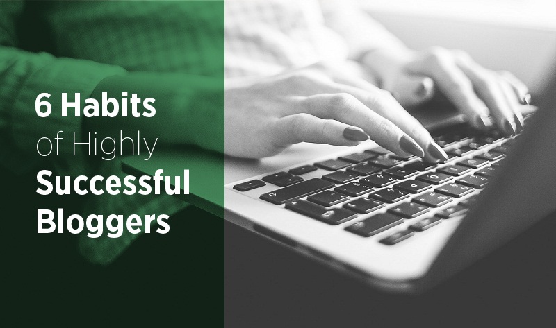 6 Habits Of Successful Bloggers