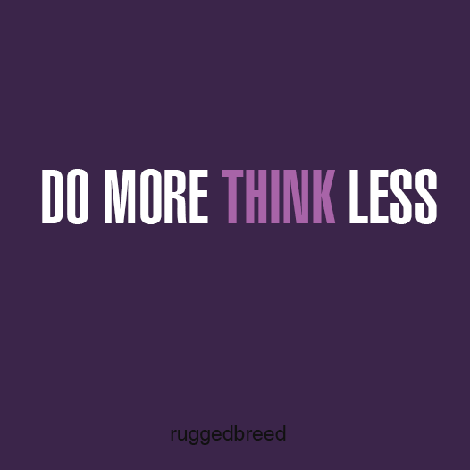 Rugged Breed : DO MORE THINK LESS