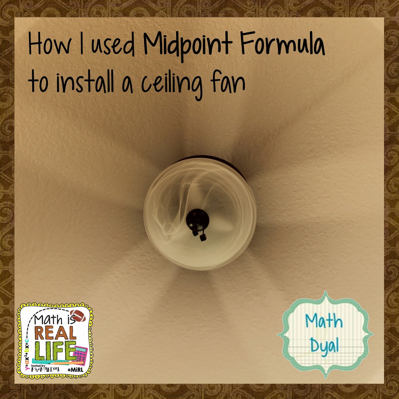 Math Dyal: How I Used Midpoint Formula to Install a Ceiling Fan