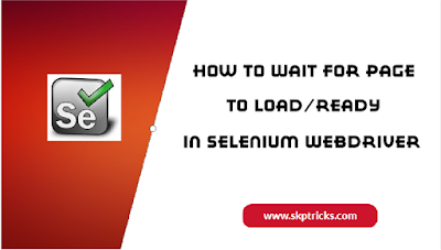 How To Wait For Page To Load/Ready In Selenium WebDriver | SKPTRICKS