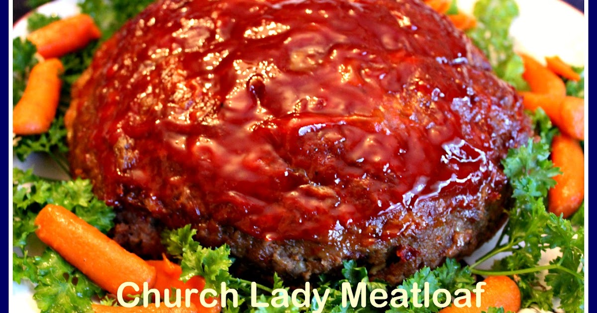 Sweet Tea and Cornbread: Church Lady Meatloaf!