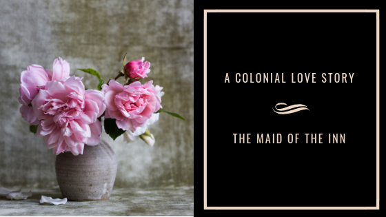 A Colonial Love Story - The Maid of the Inn - Remembering the Past ...