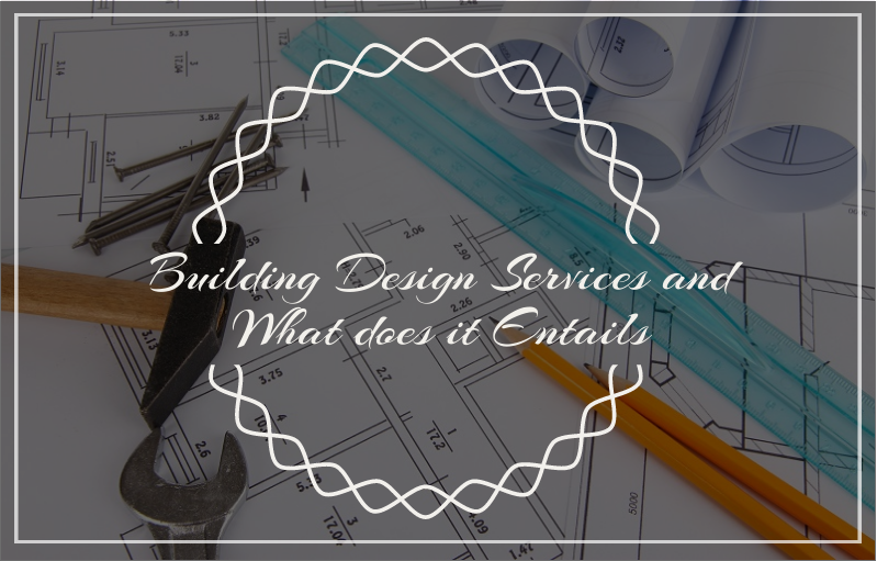 Building Design Services and What Does It Entails? - Informative Blogs