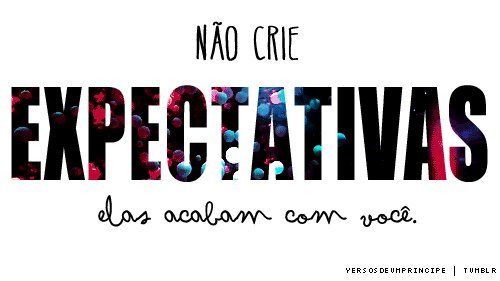 Lembre.te: Expectativas: Você as cria e elas acabam com você