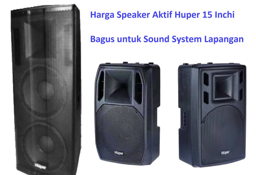 Harga Speaker Aktif Huper 15 Inchi Bagus Untuk Sound System Lapangan