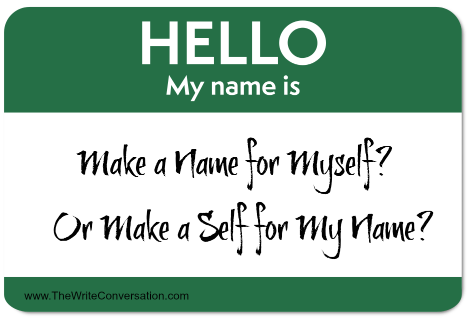 The Write Conversation Make A Name For Myself Or Make A Self For My Name the-write-conversation-make-a-name-for-myself-or-make-a-self-for-my-name
