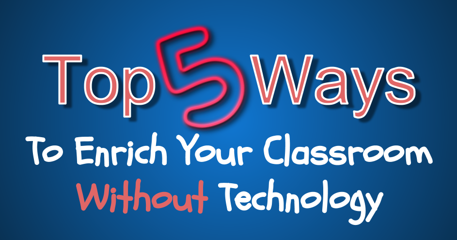 NO Tech Thursday: Enrich Your Classroom Without Technology