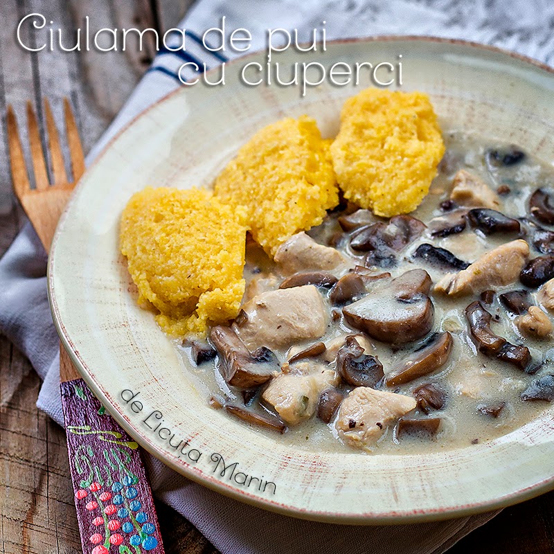 Din bucătăria mea: Ciulama de pui cu ciuperci