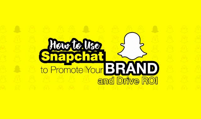 How to Use Snapchat to Promote Your Brand and Drive ROI #Infographic ...