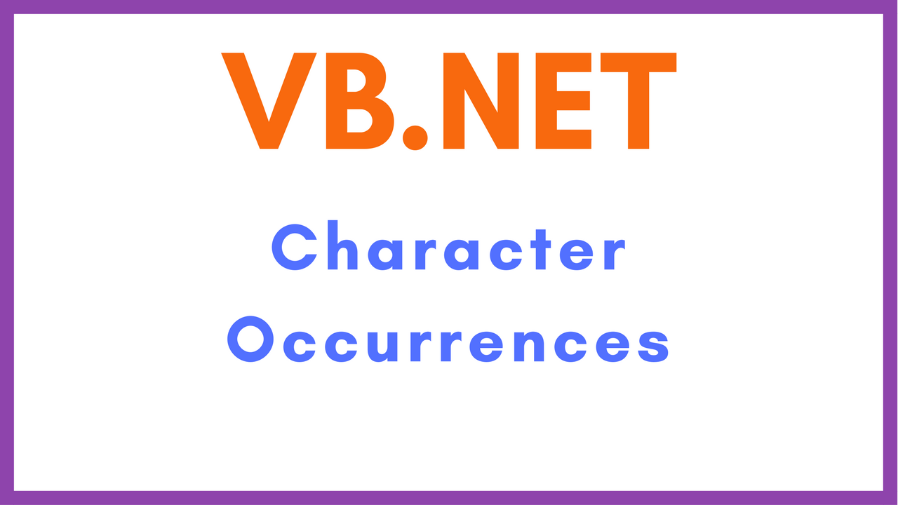 VB.Net Count Character Occurrence - C#, JAVA,PHP, Programming ,Source Code VB.Net Count Character Occurrence - C#, JAVA,PHP, Programming ,Source Code