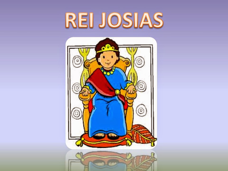 RECURSOS DE EVANGELISMO: JOSIAS - HISTÓRIA BÍBLICA