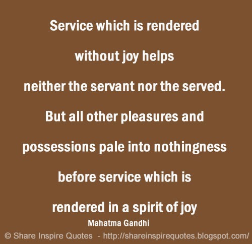 Service which is rendered without joy helps neither the servant nor the ...
