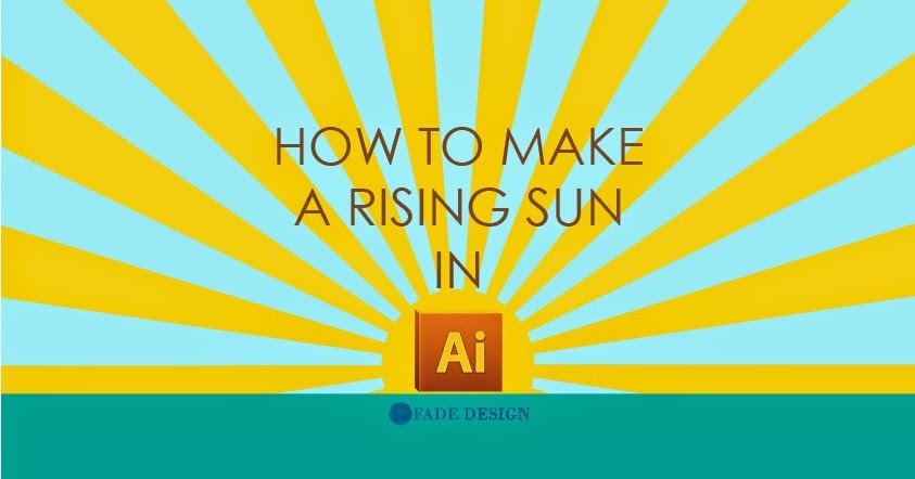 Cara Membuat Rising Sun atau Sun Rays di Adobe Illustrator CS6 - Fade ...