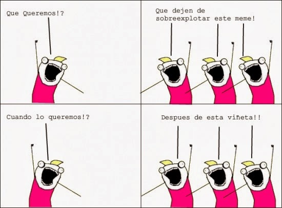 Los mejores memes de: Que queremos? ~ Matando el tiempo.