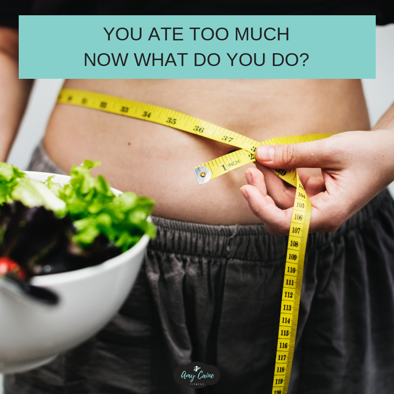 Amy Caine Fitness: You Overate, What Can You Do Now?