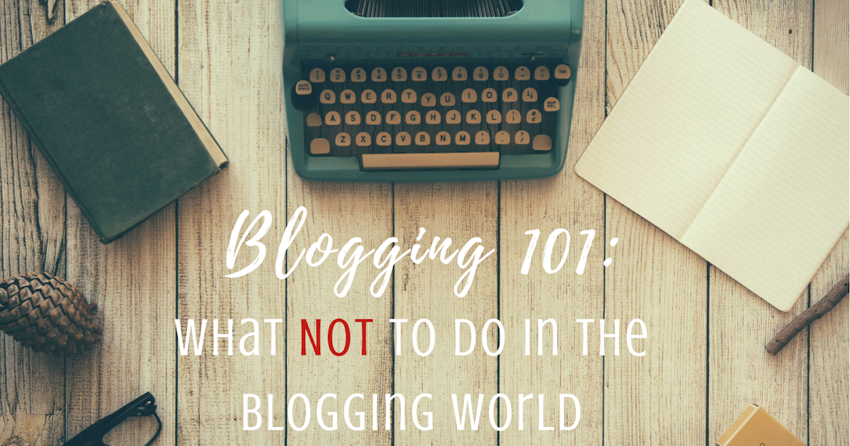 Blogging 101: What NOT To Do in the Blogging World - The Book Bratz