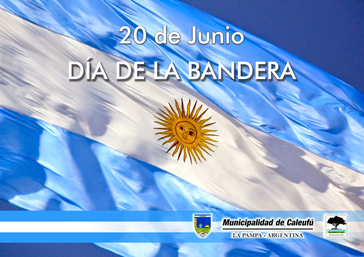 Municipalidad de Caleufú: 20 DE JUNIO - DÍA DE LA BANDERA NACIONAL
