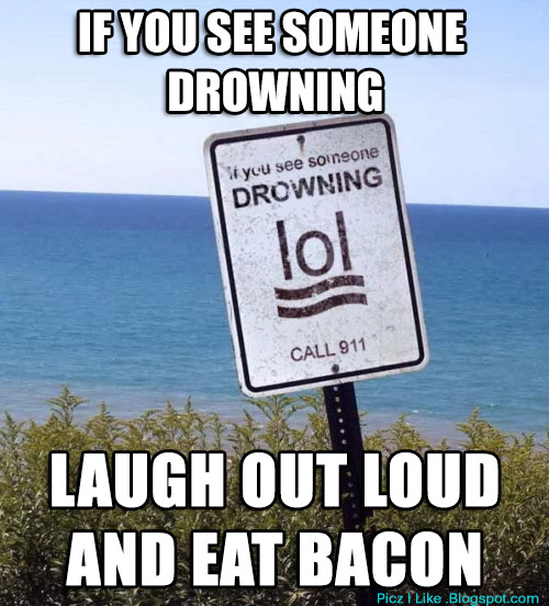 Picz I Like If You See Someone Drowning Sign