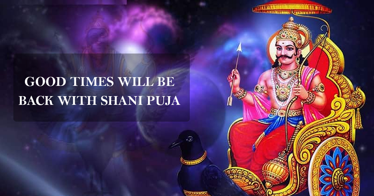 Good Times will be Back with Shani Puja