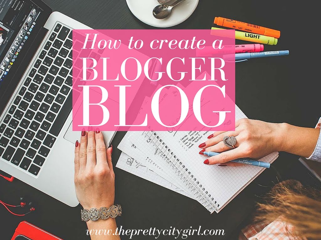 How to Create a Blogger Blog - The Pretty City Girl