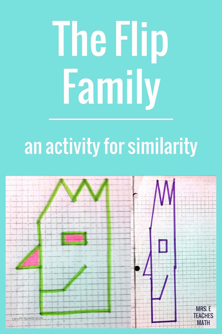 The Flip Family - Similarity Activity | Mrs. E Teaches Math