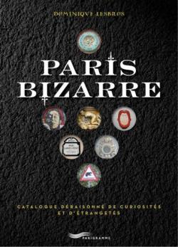 « Paris Bizarre » de Dominique Lesbros | Visites guidées à Paris : + de ...