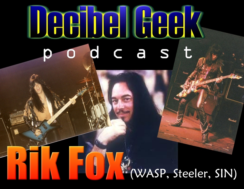 Episode 6 - Rik Fox (Part 1) Decibel Geek - Hard Rock and Heavy Metal ...