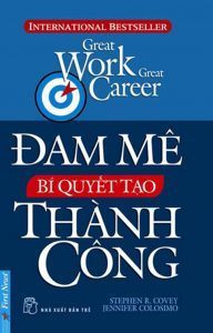 Đam Mê Bí Quyết Tạo Thành Công - Stephen R. Covey, Jennifer Colosimo