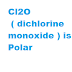 Is Cl2O ( dichlorine monoxide ) polar or nonpolar