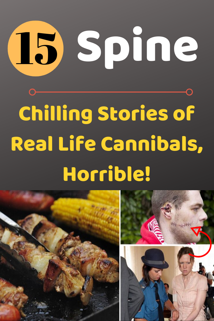 15 Spine-Chilling Stories of Real Life Cannibals, Horrible! - vira.lpin