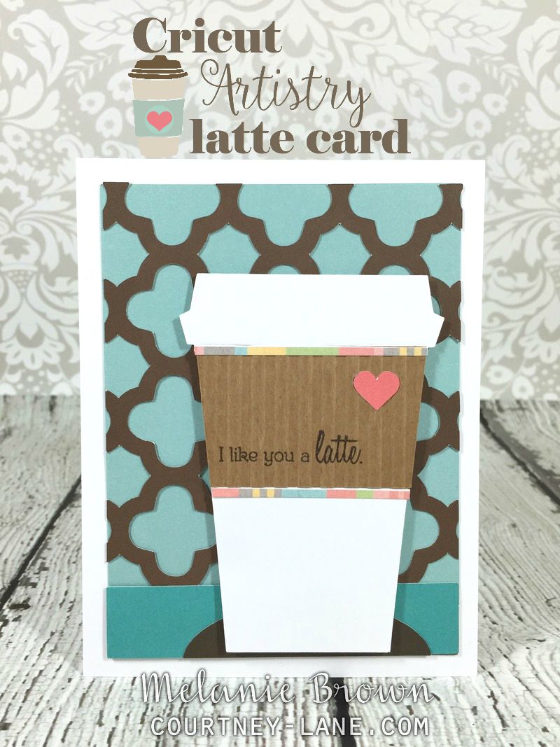 Courtney Lane Designs: Cricut Artistry Latte card