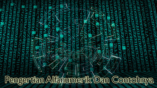 Pengertian Alfanumerik Dan Contohnya