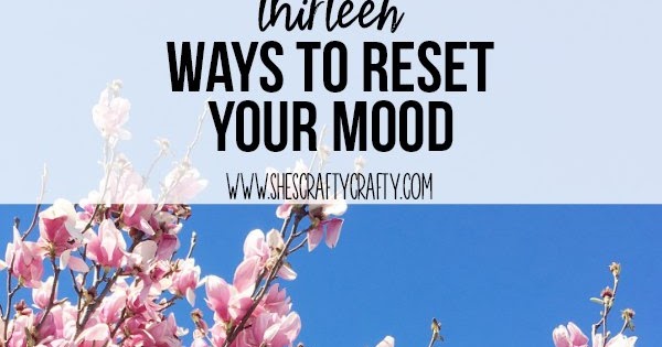 She's Crafty: 13 ways to reset your mood