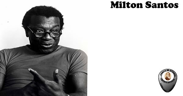 Milton Santos (frase) | G.E.A. Cipriano Barata