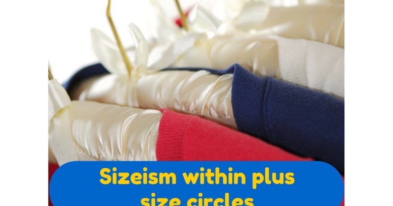 Sizeism in plus size circles - Love Leah