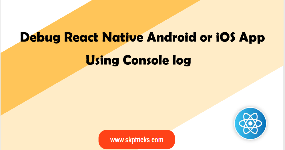 Debug React Native Android or iOS App Using Console log | SKPTRICKS