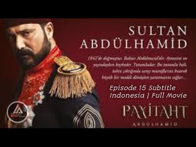 Payitaht Abdülhamid II | "Sultan Abdul Hamid II" Episode 15 Subtitle Indonesia Full Movie | HD ...